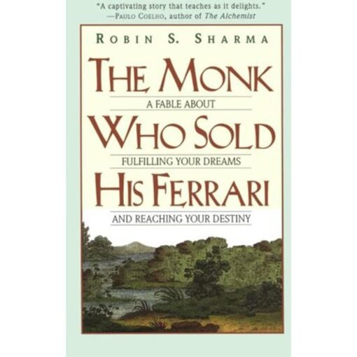 The Monk Who Sold His Ferrari: A Fable About Fulfilling Your Dreams and ...