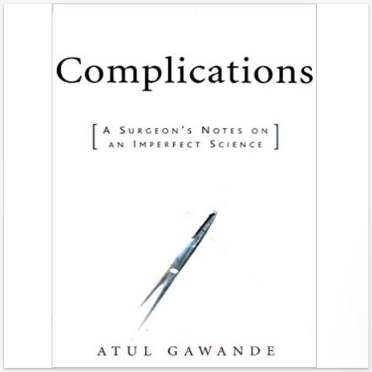 Complications: A Surgeon's Notes on an Imperfect Science ...