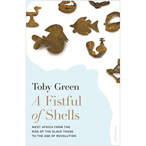 A Fistful of Shells: West Africa from the Rise of the Slave Trade to ...