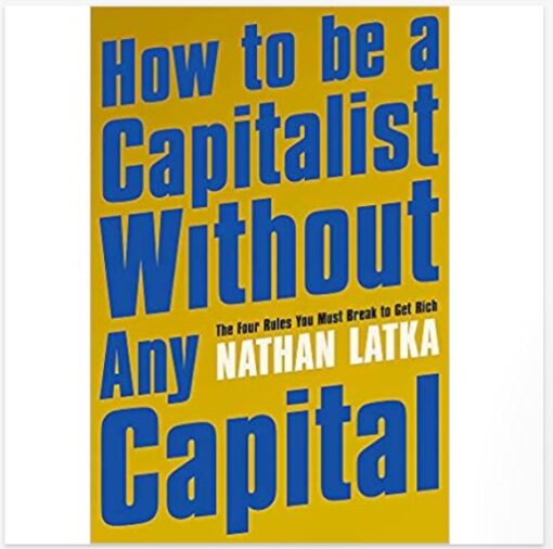 How to Be a Capitalist Without Any Capital: The Four Rules You Must ...
