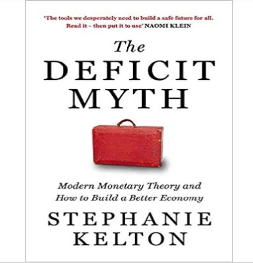 The Deficit Myth: Modern Monetary Theory and How to Build a Better ...