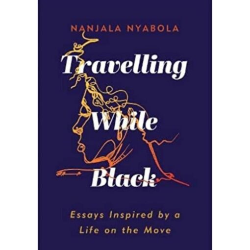 Travelling While Black: Essays Inspired by a Life on the Move ...