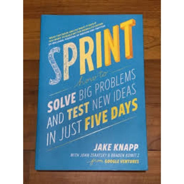 Sprint How To Solve Big Problems And Test New Ideas In Just Five Days 