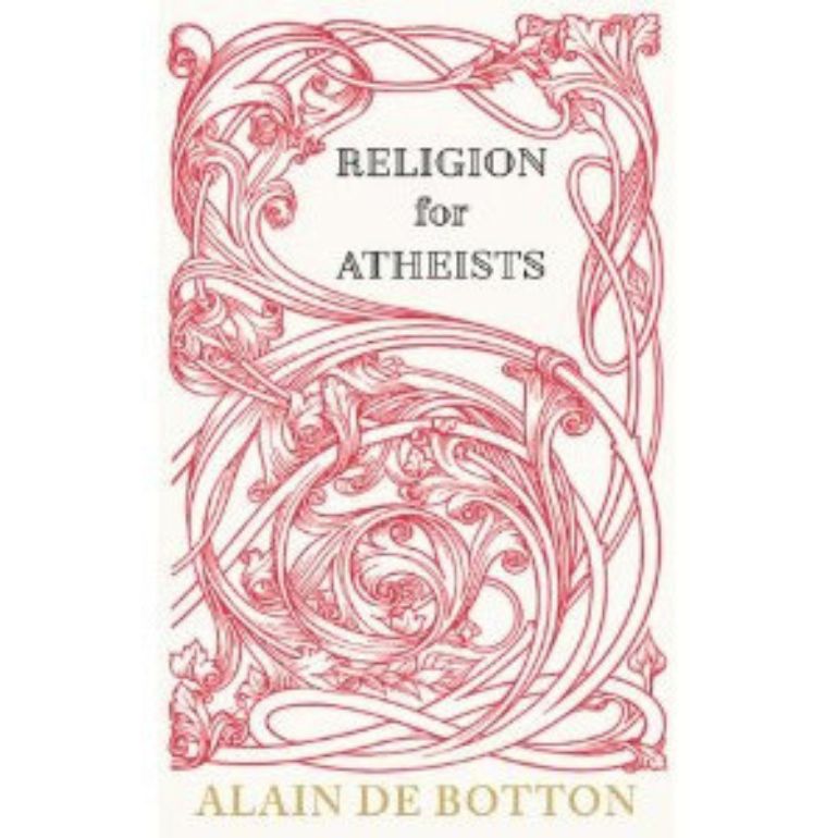 Religion for Atheists: A Non-Believer's Guide to the Uses of Religion ...
