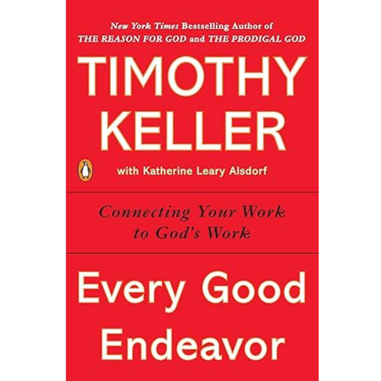 Every Good Endeavor: Connecting Your Work to God’s Work | Rovingheights ...